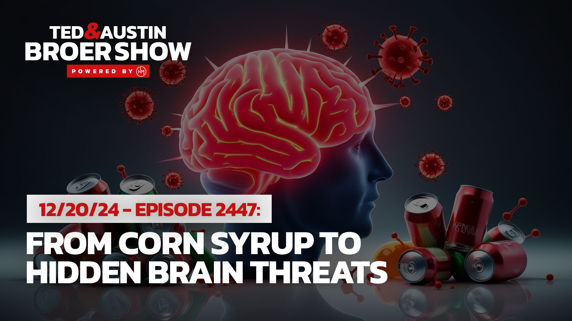 Health Hazards Exposed: From Corn Syrup to Hidden Brain Threats - The Ted & Austin Broer Show ...